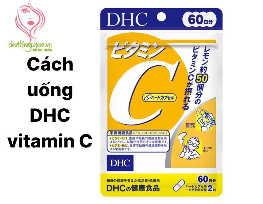 Cách uống DHC vitamin C giúp tăng đề kháng, sáng da